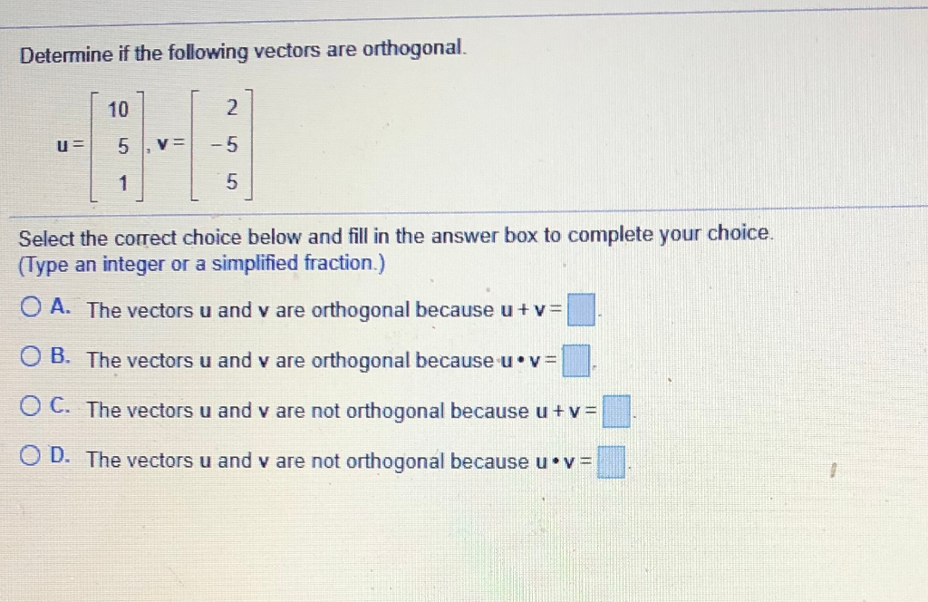 Solved Determine if the following vectors are orthogonal. U | Chegg.com