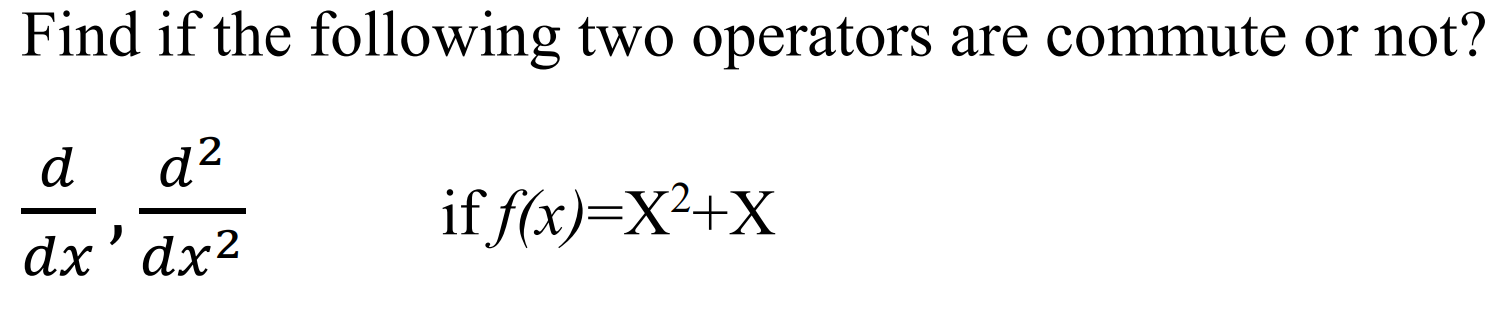 Solved Find if the following two operators are commute or | Chegg.com