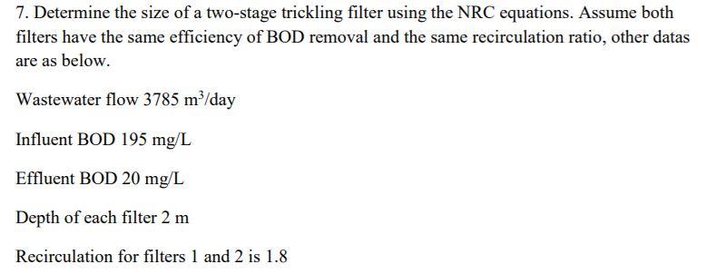 Solved 7. Determine the size of a two-stage trickling filter | Chegg.com