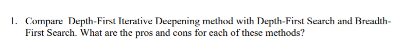 Solved 1. Compare Depth-First Iterative Deepening method | Chegg.com