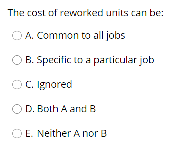 Solved The cost of reworked units can be: A. Common to all | Chegg.com