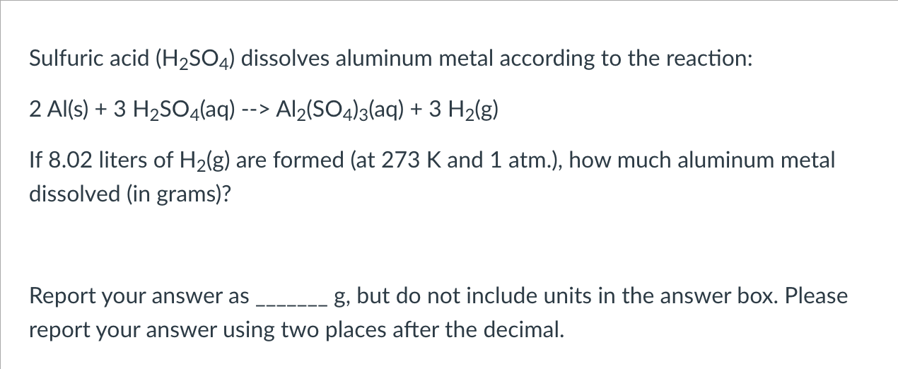 Solved Sulfuric acid (H2SO4) dissolves aluminum metal | Chegg.com