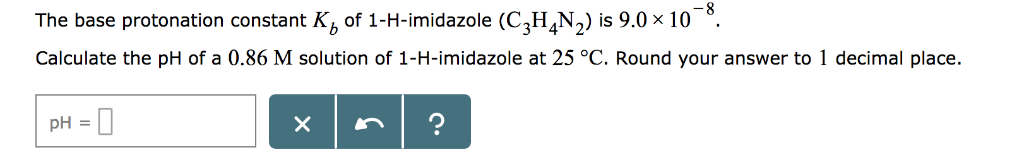 Solved The base protonation constant of 1-H-imidazole ( ) is | Chegg.com