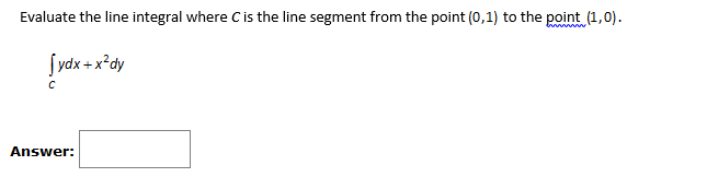 Solved Evaluate the line integral where is the line segment | Chegg.com