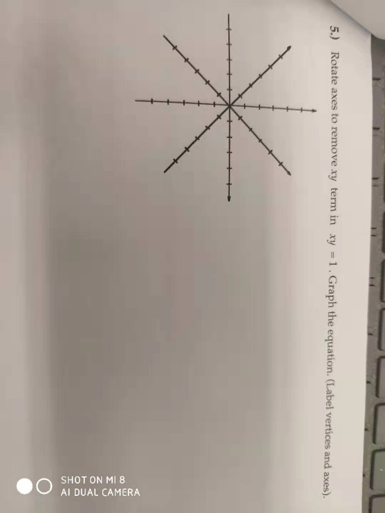 Solved SHOT ON MI 8 AI DUAL CAMERA 5.) Rotate axes to remove | Chegg.com