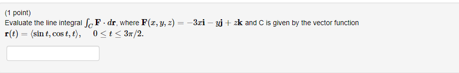 Solved (1 point) Evaluate the line integral ScF. dr, where | Chegg.com