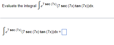 Solved Evaluate the integral ∫e7sec(7x)(7sec(7x)tan(7x))dx | Chegg.com