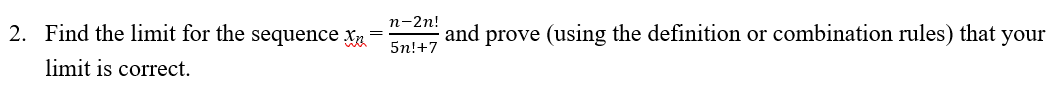 Solved Find the limit for the sequence xn=n-2n!5n!+7 ﻿and | Chegg.com