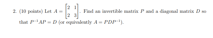 Solved 2. (10 points) Let A = 1. Find an invertible matrix P | Chegg.com
