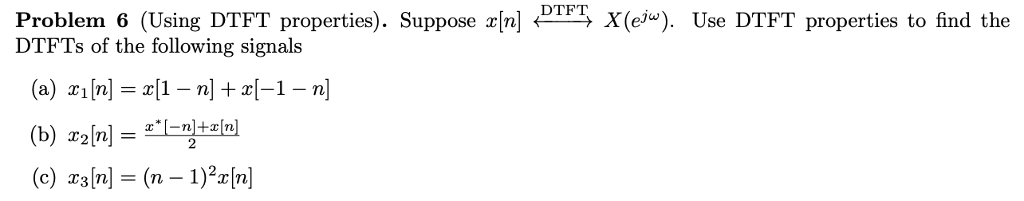 Solved Problem 6 (Using DTFT properties). Suppose TE^ X(). | Chegg.com