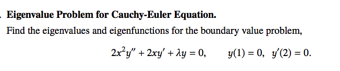Solved Eigenvalue Problem for Cauchy-Euler Equation. Find | Chegg.com