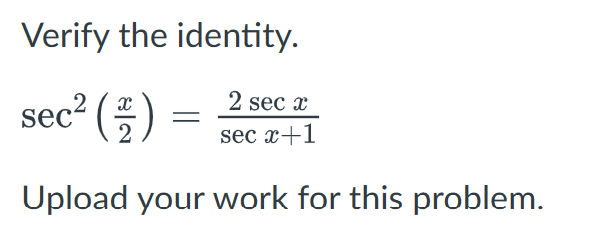 Solved Verify the identity. sec2(2x)=secx+12secx Upload your | Chegg.com