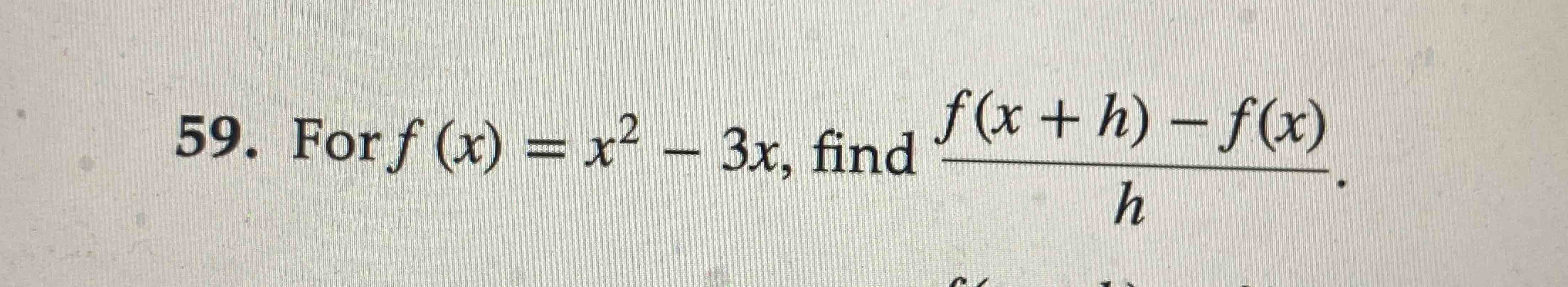 Solved For f(x)=x2-3x, ﻿find f(x+h)-f(x)h. | Chegg.com