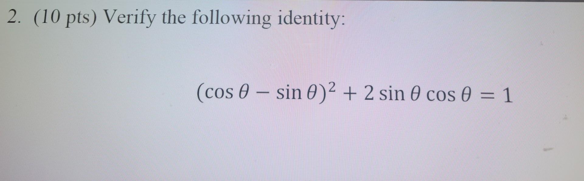 Solved 2. (10 pts) Verify the following identity: (cos 0 – | Chegg.com
