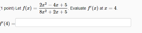 Solved f(x)=8x2+2x+52x2−4x+5. Evaluate f′(x) at x=4 | Chegg.com