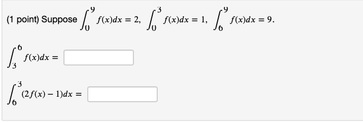 Solved (1 point) Suppose f(x)dx = 2, Ј f(x)dx = 9. J, Д Solved (1 point) Suppose f(x)dx = 2, Ј f(x)dx = 9. J, Д
