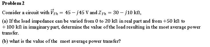 Solved Problem 2 Consider a circuit with Vrh = 45 - j45 V | Chegg.com