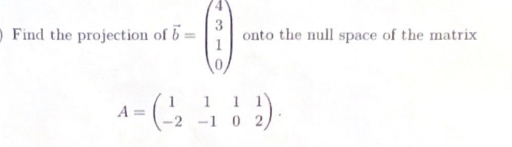 Solved Find the projection of b=⎝⎛4310⎠⎞ onto the null space | Chegg.com