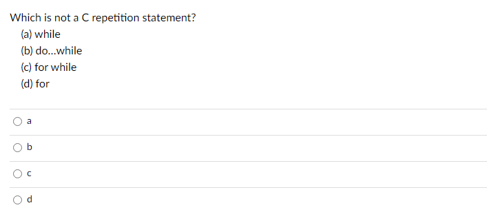 Solved Which is not a C repetition statement? (a) while (b) | Chegg.com