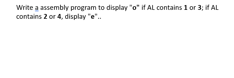 Solved Write a assembly program to display "o" if AL | Chegg.com