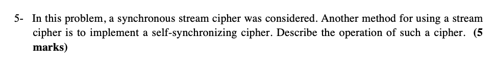 Solved 5- In this problem, a synchronous stream cipher was | Chegg.com