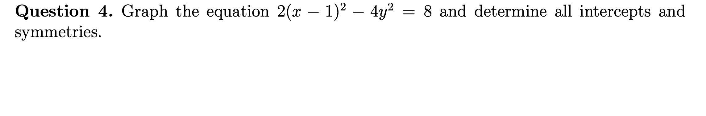 Solved Question 4. Graph the equation 2(x−1)2−4y2=8 and | Chegg.com
