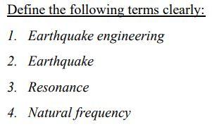 Solved Define the following terms clearly: 1. Earthquake | Chegg.com