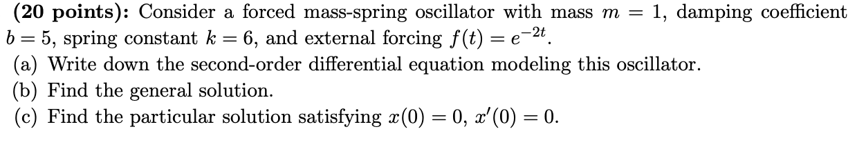 Solved (20 points): Consider a forced mass-spring oscillator | Chegg.com