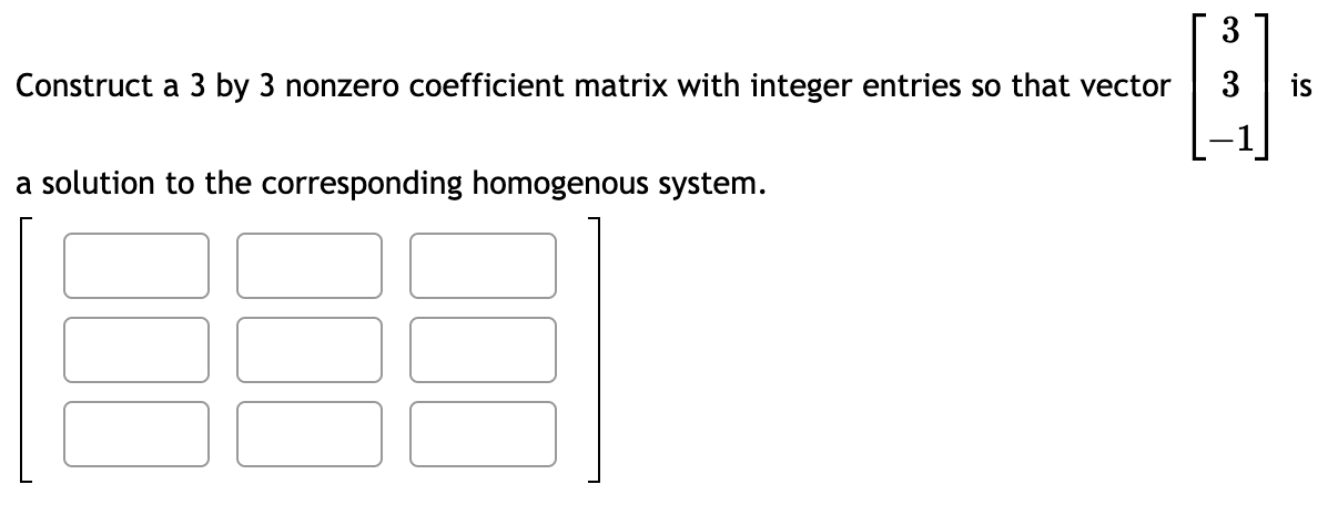 Solved Construct a 3 by 3 nonzero coefficient matrix with | Chegg.com