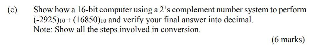Solved (c) Show how a 16-bit computer using a 2’s complement | Chegg.com