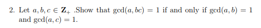 Solved 2. Let a,b,c EZ Show that ged(a, bc) = 1 if and only | Chegg.com
