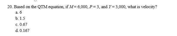 Solved 20. Based on the QTM equation, if M=6,000, P=3, and | Chegg.com