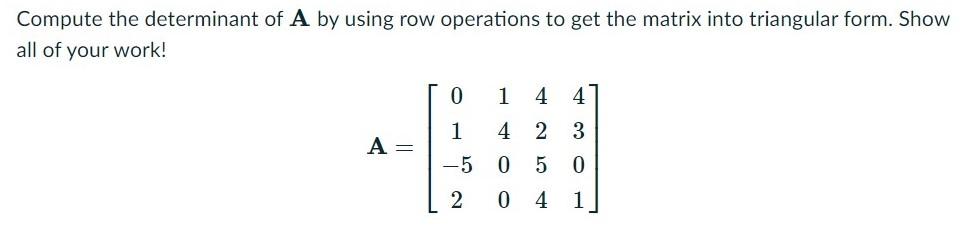 Solved Compute the determinant of A by using row operations | Chegg.com