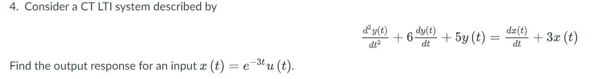 Solved 4. Consider a CT LTI system described by Find the | Chegg.com