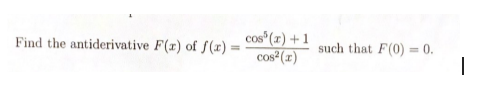 Solved Find the antiderivative F(x) of f(x)=cos2(x)cos5(x)+1 | Chegg.com