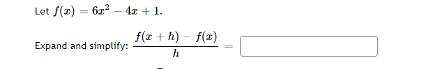 Solved Let f(x) = 6x2 - 4x +1. Expand and simplify: f(x+h) - | Chegg.com