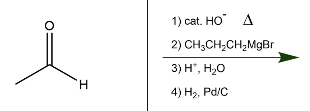 Solved 1) cat. HO Δ 2) CH3CH2CH2MgBr 3) H, H20 I 4) H2, Pd/C | Chegg.com