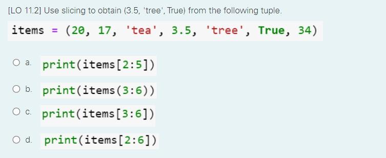 Solved [LO 11.2] Use slicing to obtain (3.5, 'tree', True) | Chegg.com
