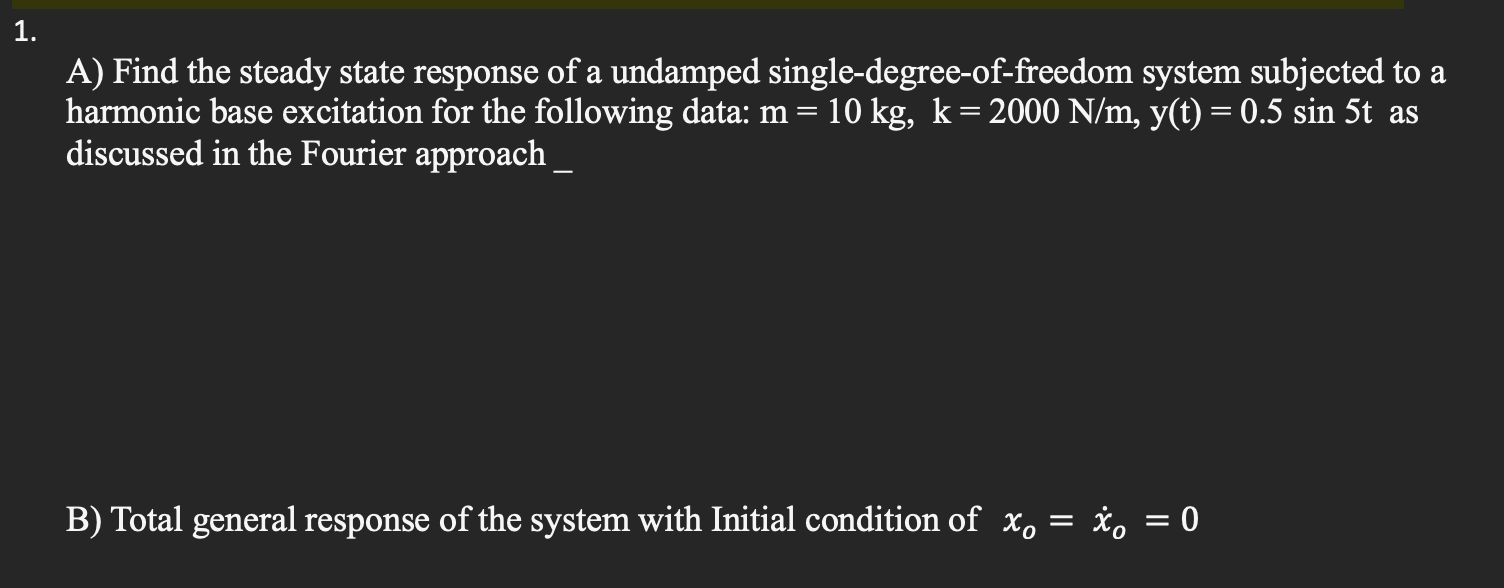Solved 1. A) Find the steady state response of a undamped | Chegg.com