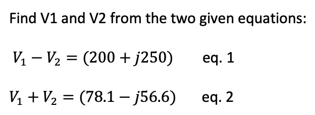 Solved Find V1 and V2 from the two given equations: V1 – V2 | Chegg.com