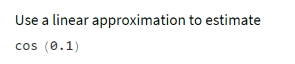Solved Use a linear approximation to estimate COS (0.1) | Chegg.com