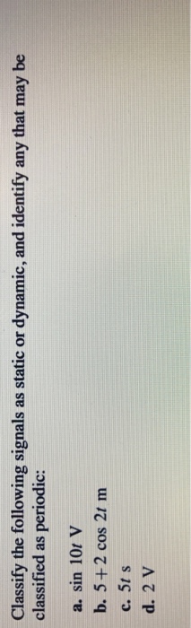 Solved Classify the following signals as static or dynamic, | Chegg.com