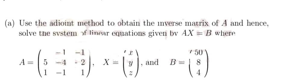 Solved A= 1 -1 -1 5 -4 -2 1 - 1 1 (a) Use the adjoint | Chegg.com