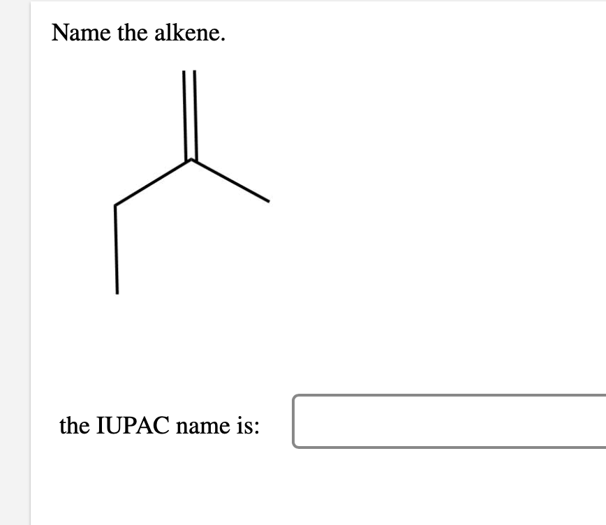 Solved Name the alkene. the IUPAC name is: | Chegg.com