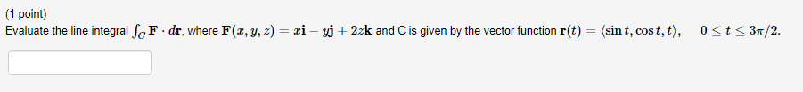 Solved (1 point) Evaluate the line integral JcF. dr, where | Chegg.com