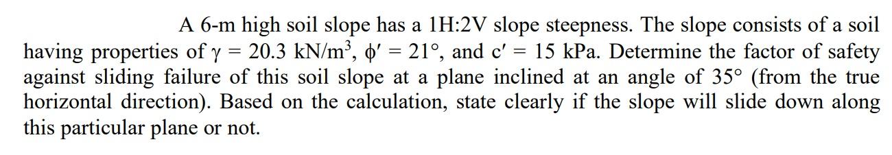 Solved A 6-m high soil slope has a 1H:2V slope steepness. | Chegg.com