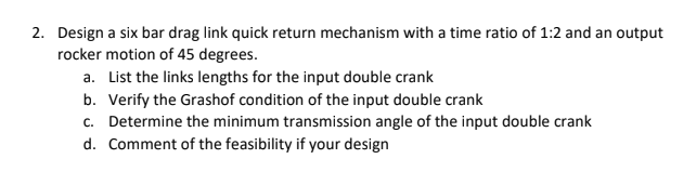 Solved 2. Design a six bar drag link quick return mechanism | Chegg.com