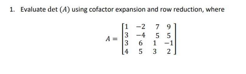 Solved 1. Evaluate det (A) using cofactor expansion and row | Chegg.com