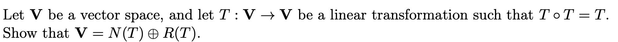 Solved Let V be a vector space, and let T:V + V be a linear | Chegg.com