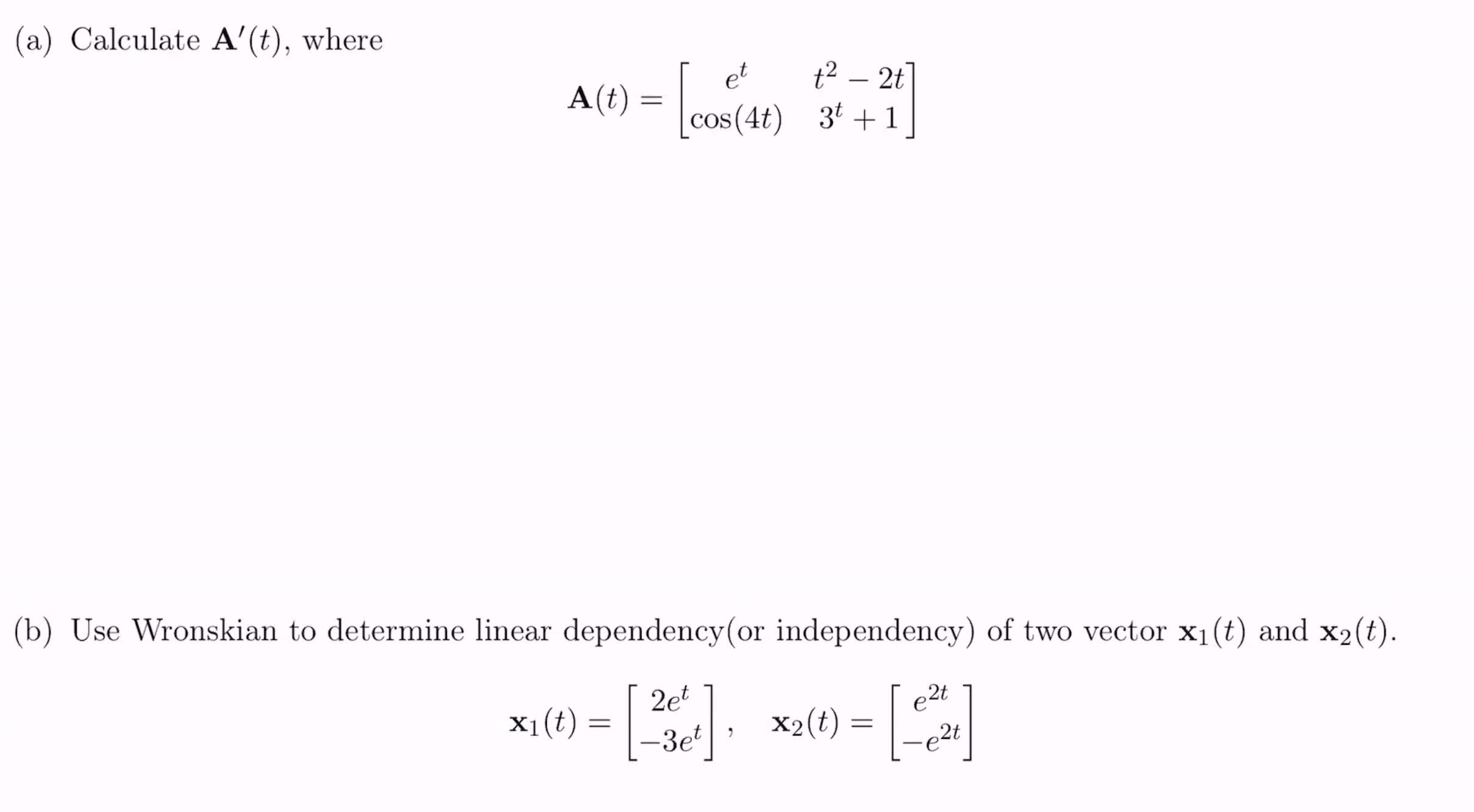 Solved (a) Calculate A′(t), where A(t)=[etcos(4t)t2−2t3t+1] | Chegg.com